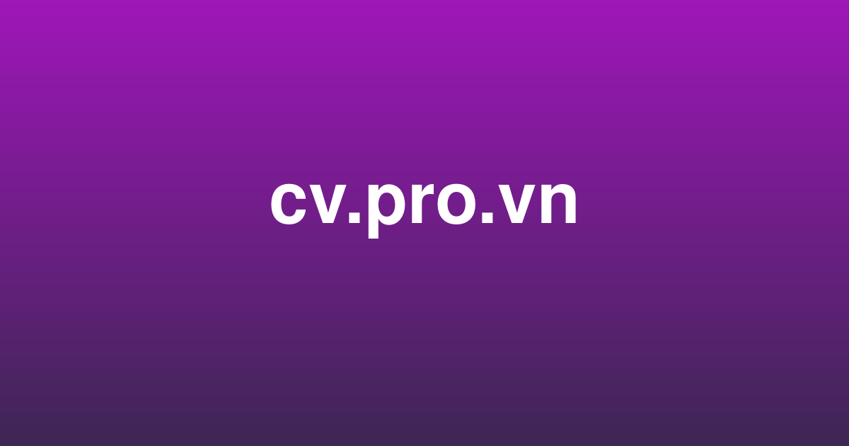cv.pro.vn - Tên miền cv.pro.vn đang được bán tại Sàn tên miền ooo.vn
