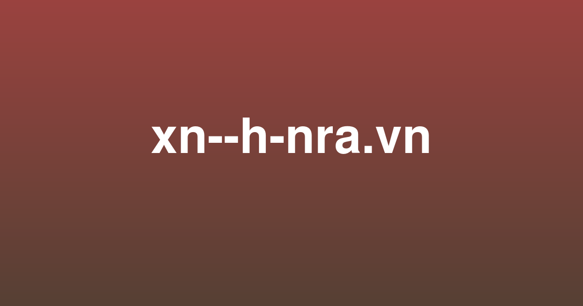 xn--h-nra.vn - Tên miền xn--h-nra.vn đang được bán tại Sàn tên miền ooo.vn